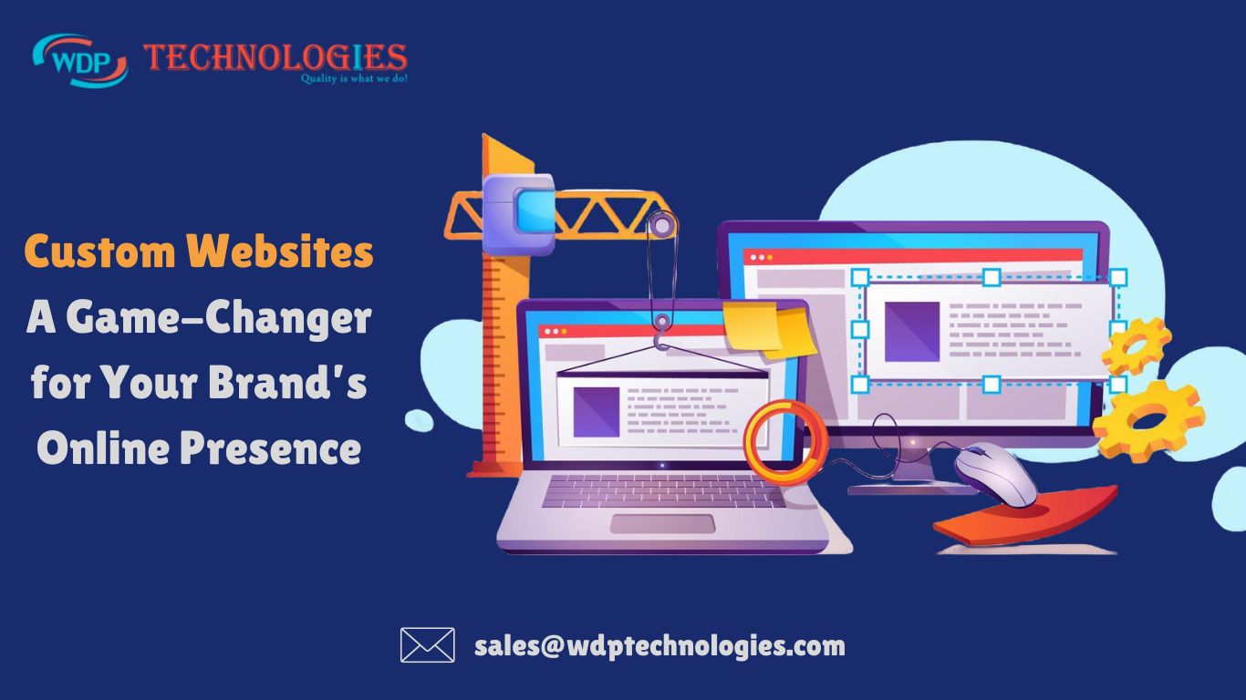 Custom Websites: A Game-Changer for Your Brand’s Online Presence - WDP ...