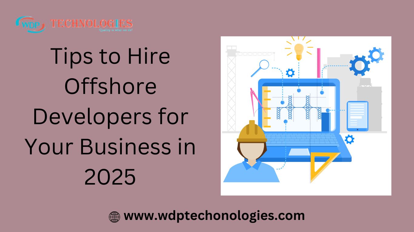 Tips to Hire Offshore Developers for Your Business in 2025