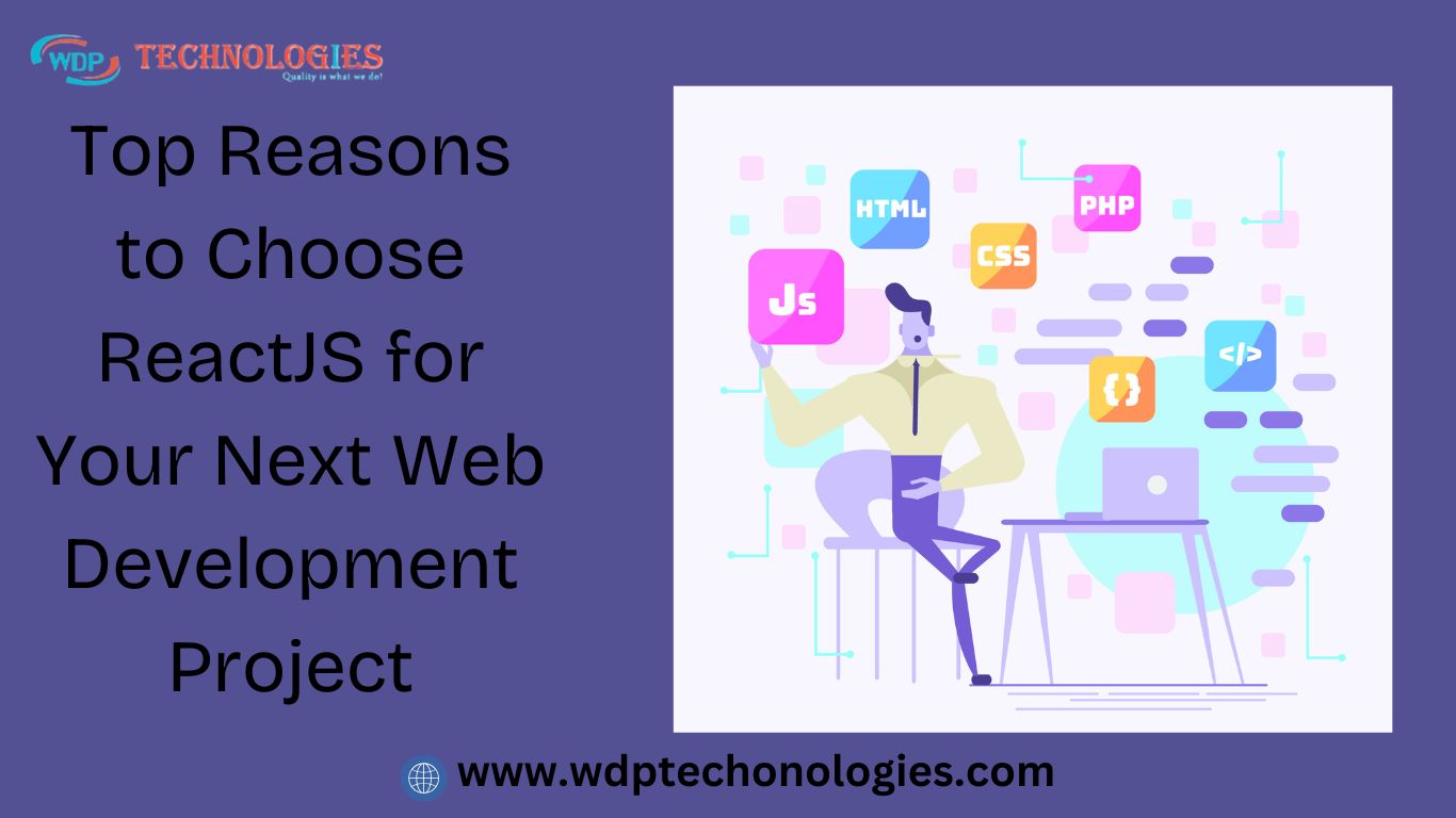 Top Reasons to Choose ReactJS for Your Next Web Development Project